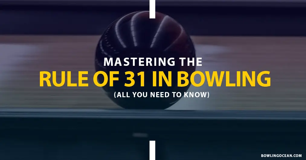 Rule Of 31 In Bowling - Does It Always Apply?